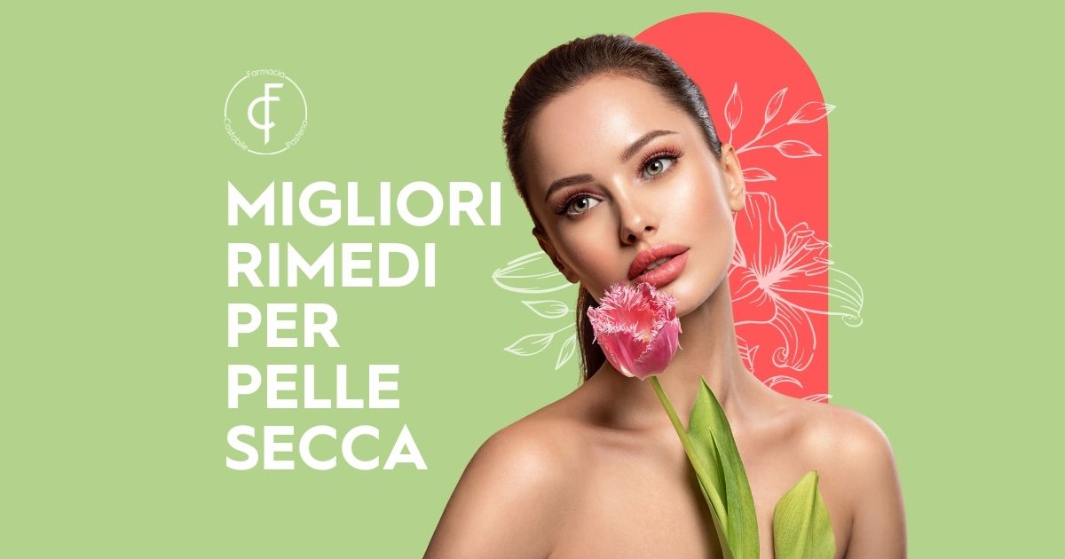 Pelle secca: quali sono i rimedi più efficaci? | Farmacia Costabile Pastena